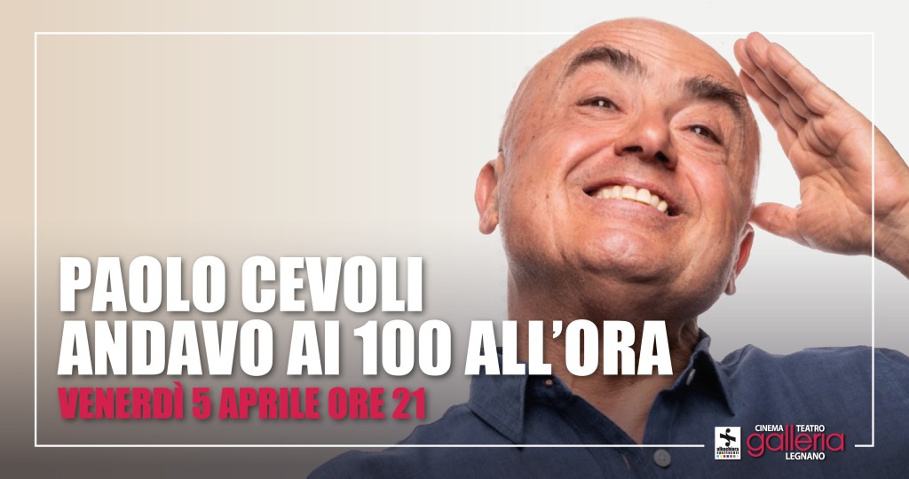 Paolo Cevoli - Andavo ai 100 all’ora - Teatro Cinema Galleria