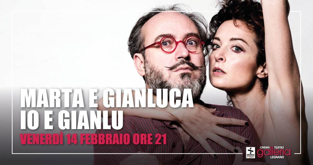 Marta e Gianluca - Io e Gianlu - Teatro Cinema Galleria