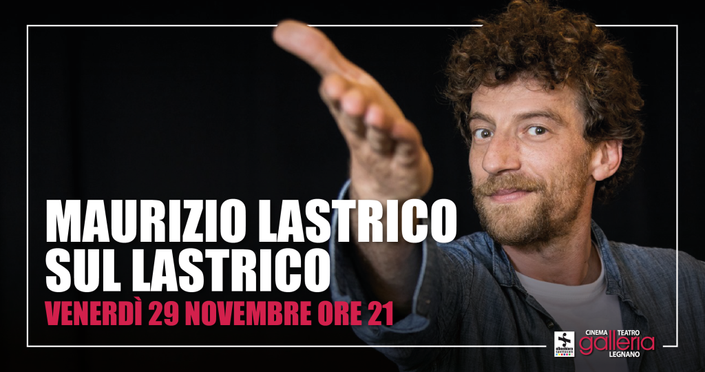 Maurizio Lastrico - Sul Lastrico - Teatro Cinema Galleria