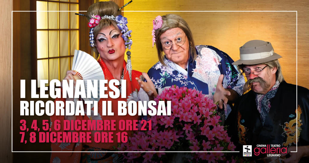 I Legnanesi – Ricordati il Bonsai - Teatro Cinema Galleria