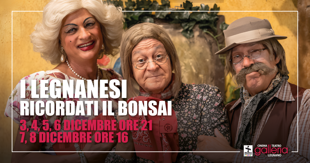 I Legnanesi – Ricordati il Bonsai - Teatro Cinema Galleria