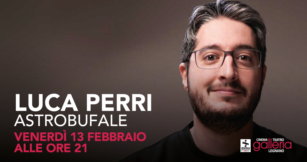 Luca Perri - Astrobufale - Teatro Cinema Galleria